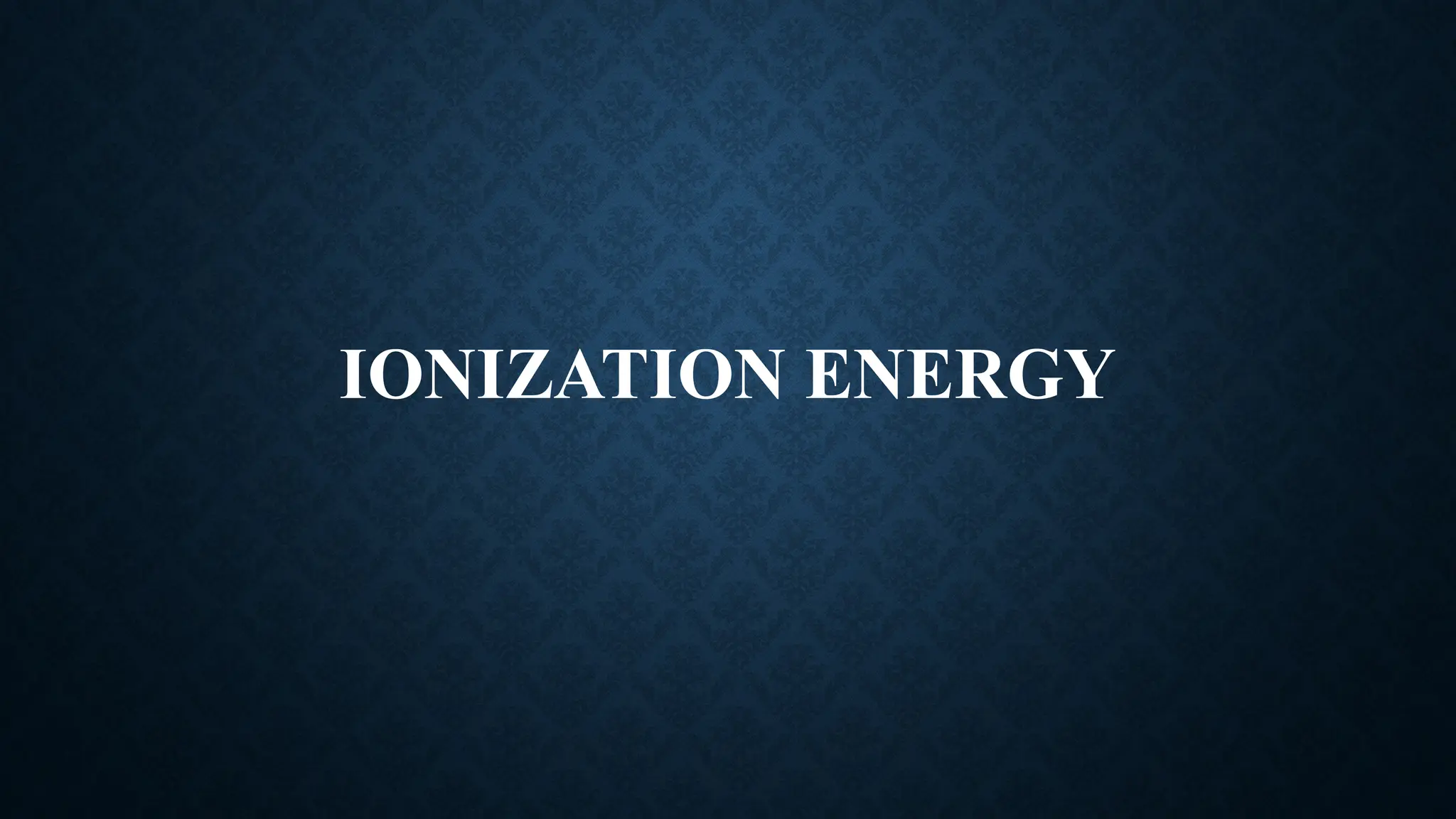 ionization energy and its types and importance | PPTX