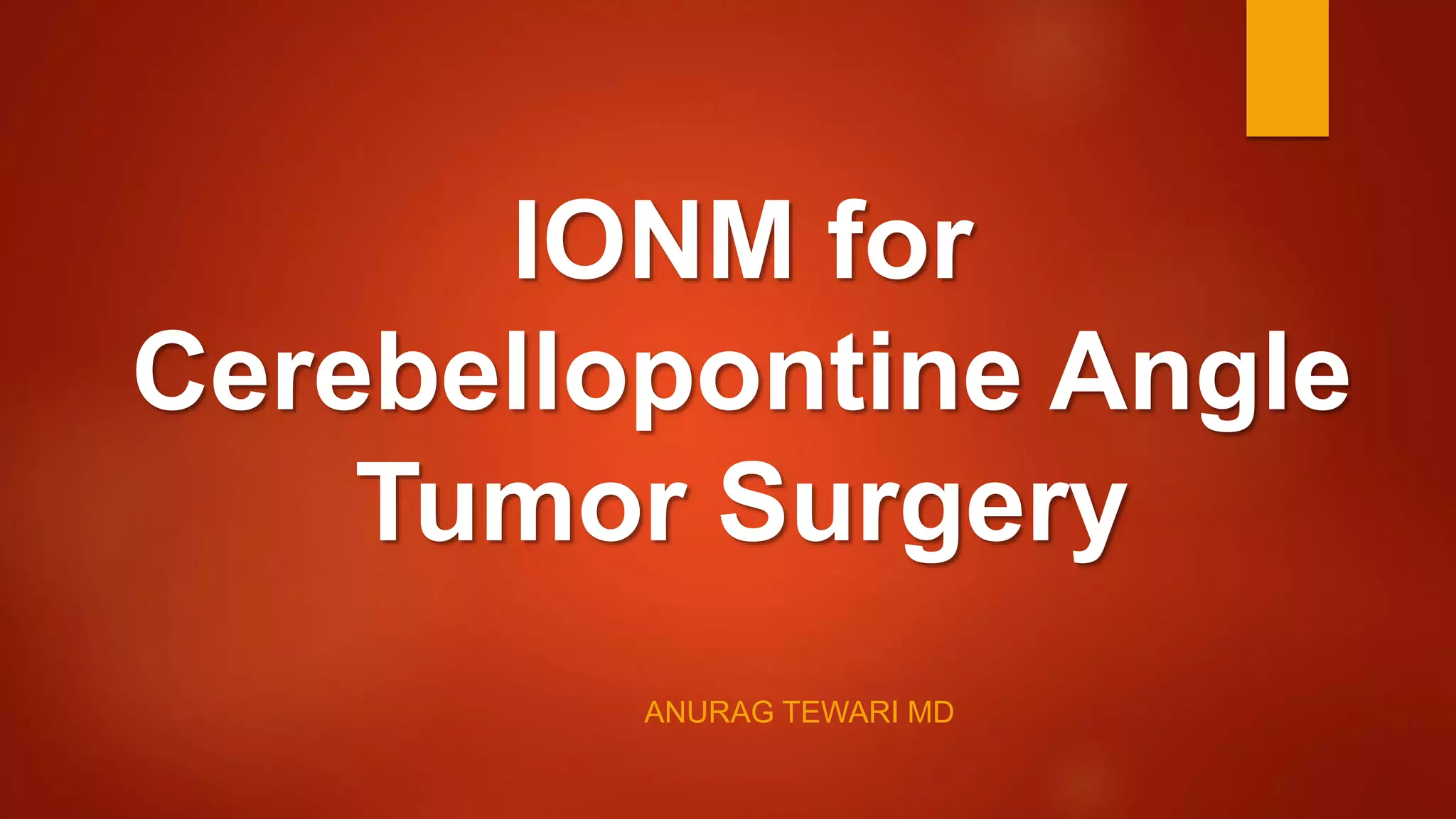 IONM for Cerebellopontine Angle Tumor Surgery | PPTX | Ear, Nose and ...