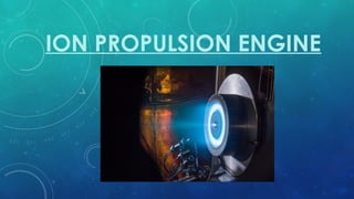ION PROPULSION ENGINE.pptxhfgdsfdfdsgyt543e | PPTX