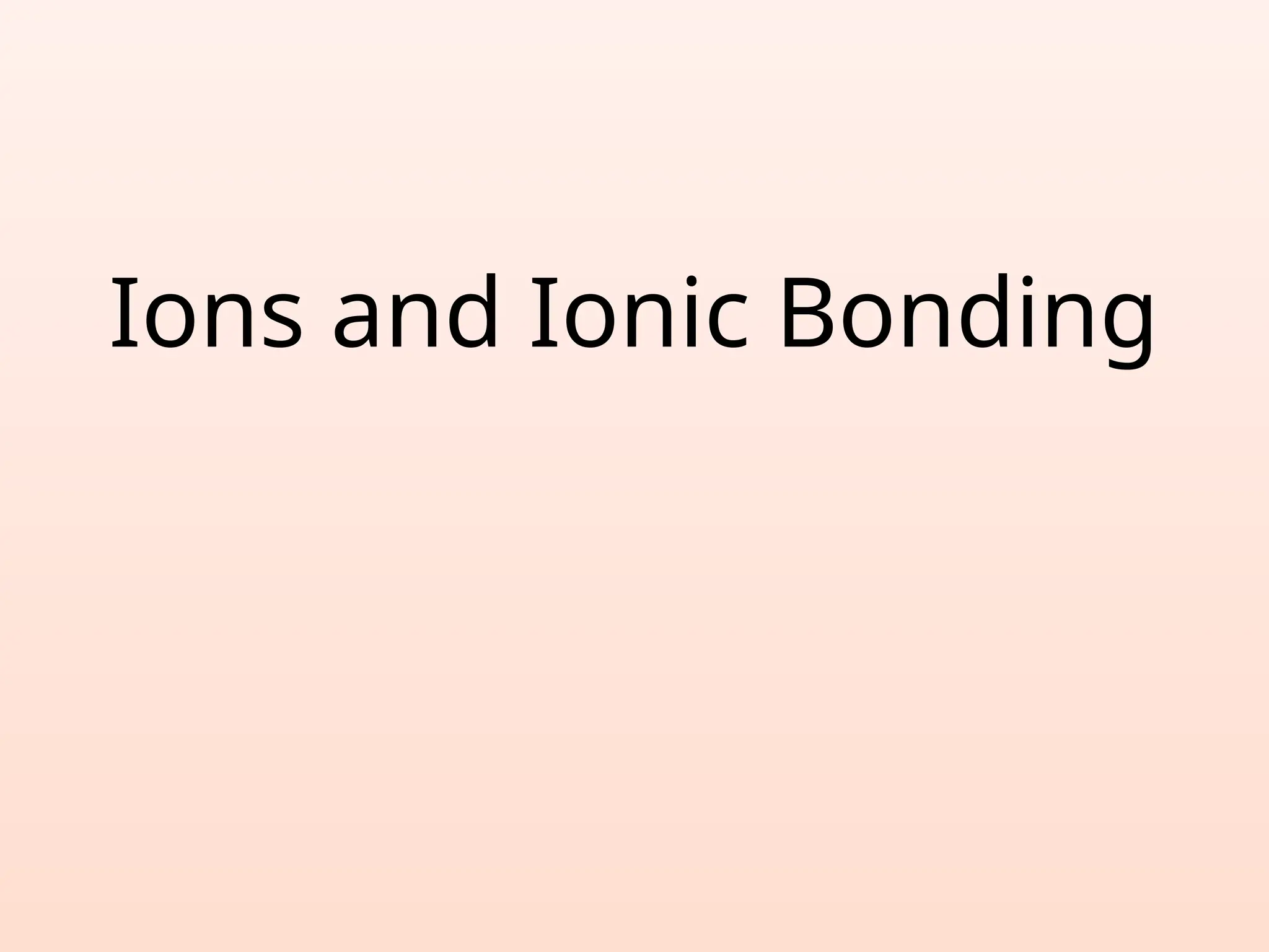Ions and ionic Bonding presentation.pptx