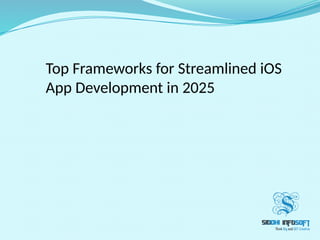 IOS App Development in 2025: Top Frameworks for Streamlined | PPTX