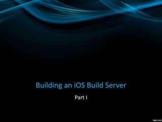 Building an iOS Build Server | PPT