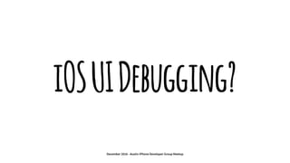 iOS UI Debugging | PPT