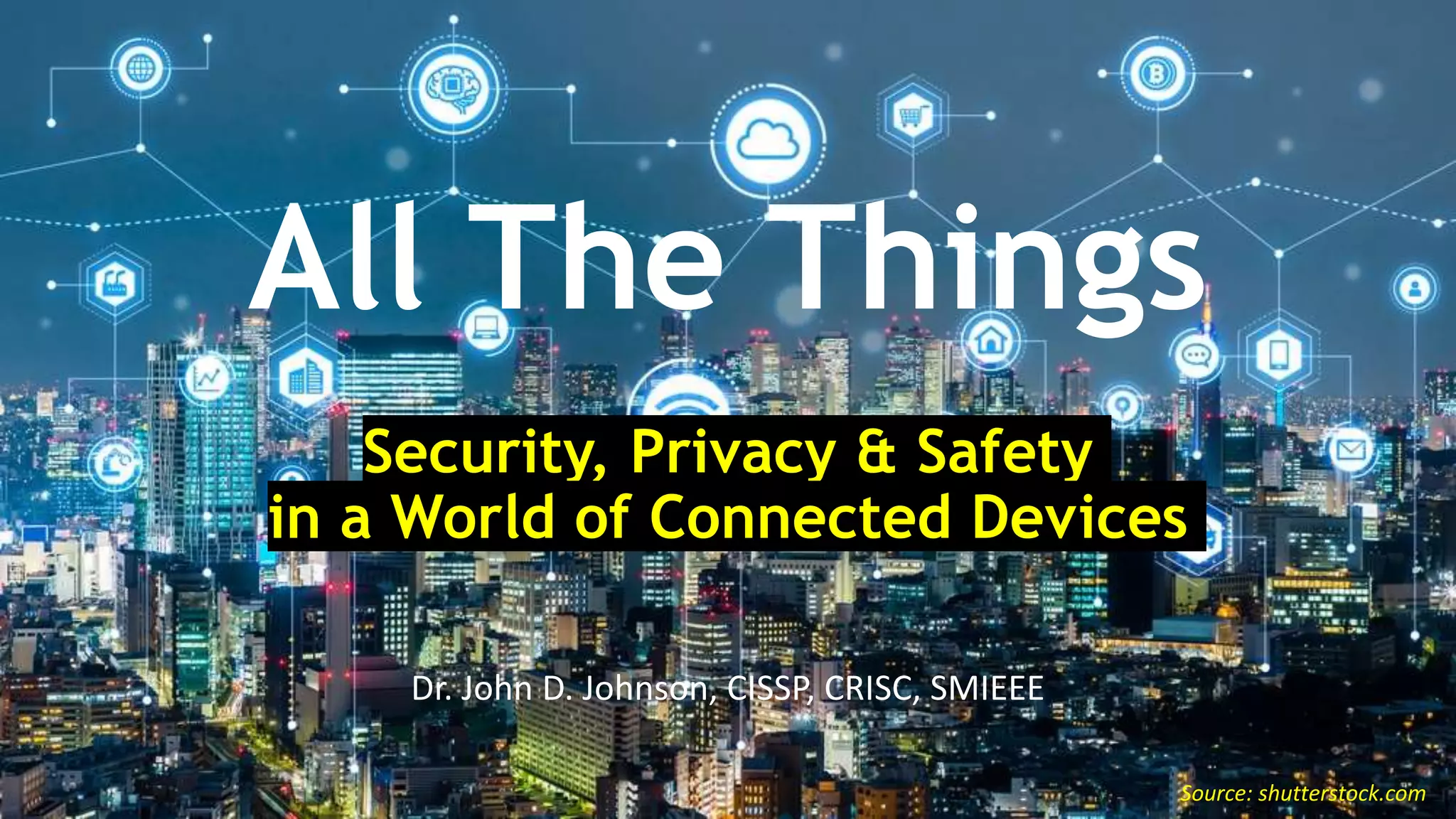 All The Things: Security, Privacy & Safety in a World of Connected ...