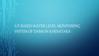 Io t based water level monitoring system of dams in | PPTX
