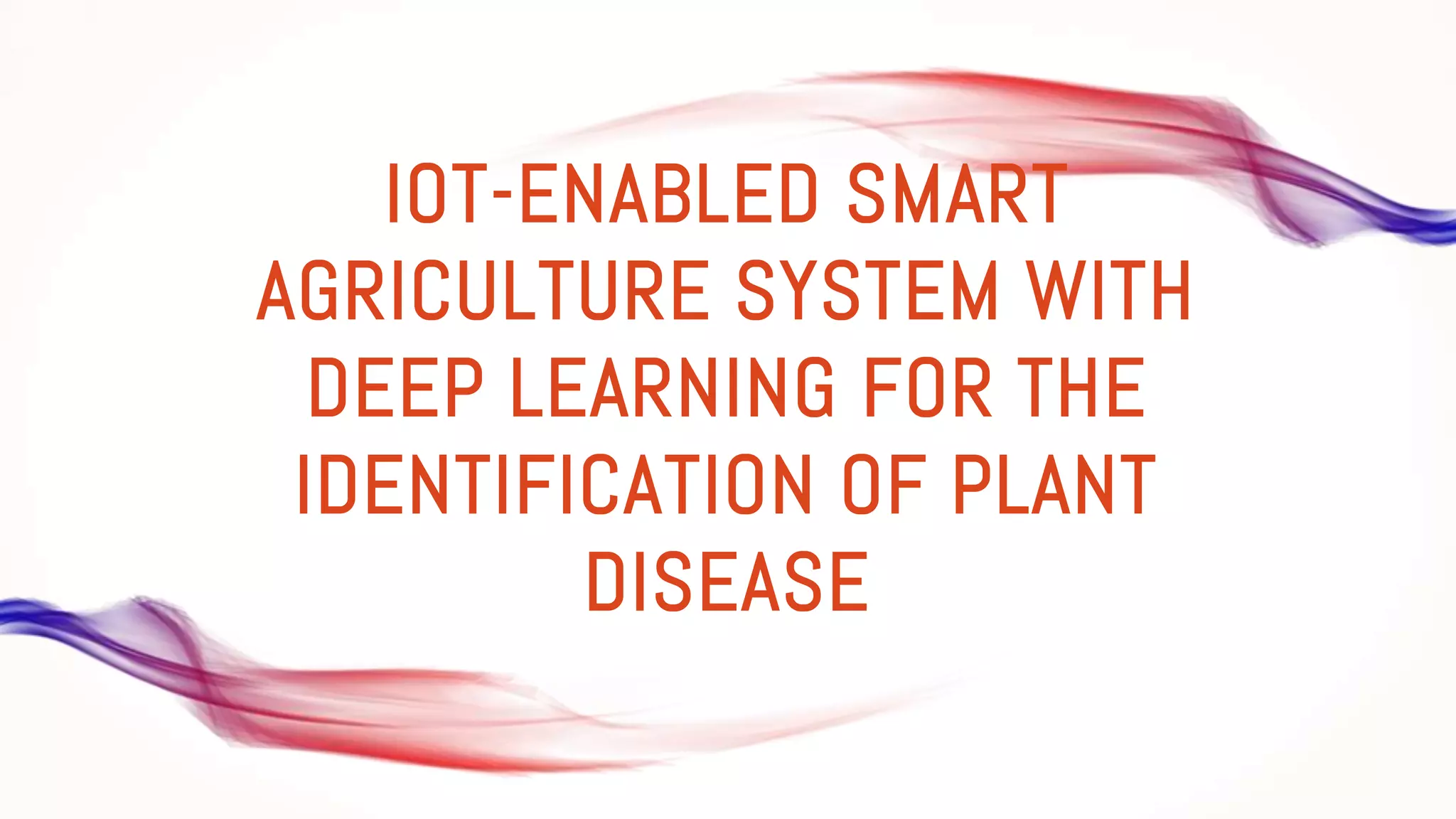 IOT-ENABLED SMART AGRICULTURE SYSTEM WITH DEEP LEARNING FOR THE ...