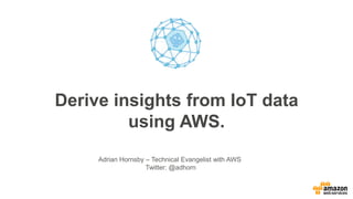 Derive Insight from IoT data in minute with AWS | PPT