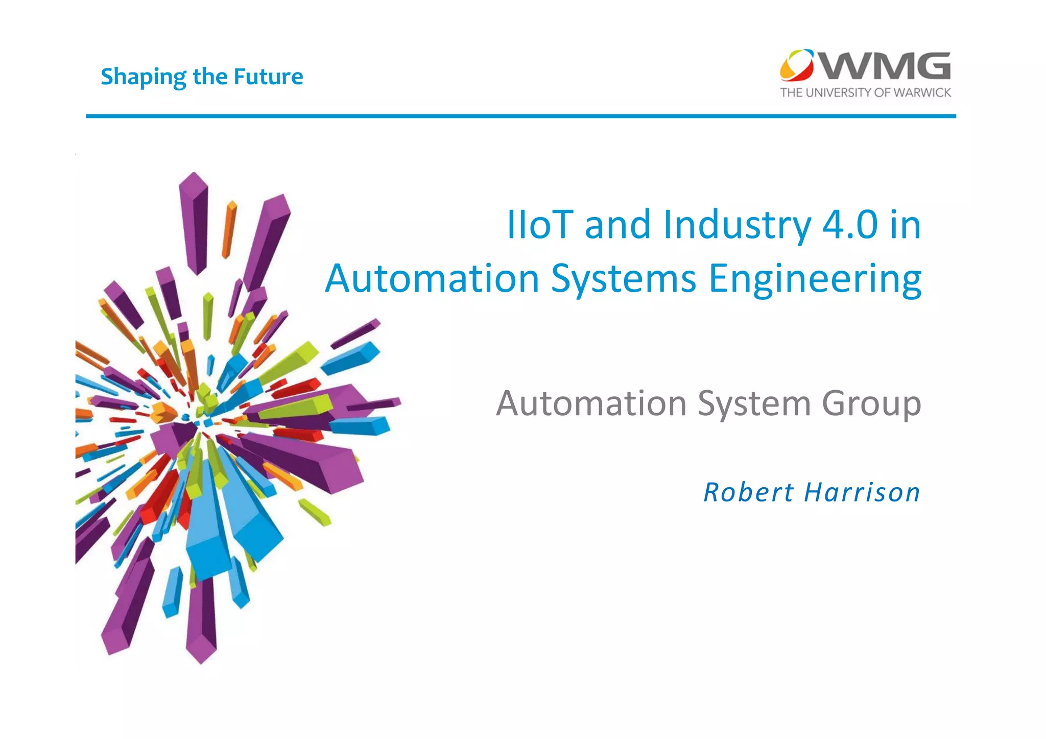 Robert Harrison, WMG - IIoT and Industry 4.0 in Automation Systems ...