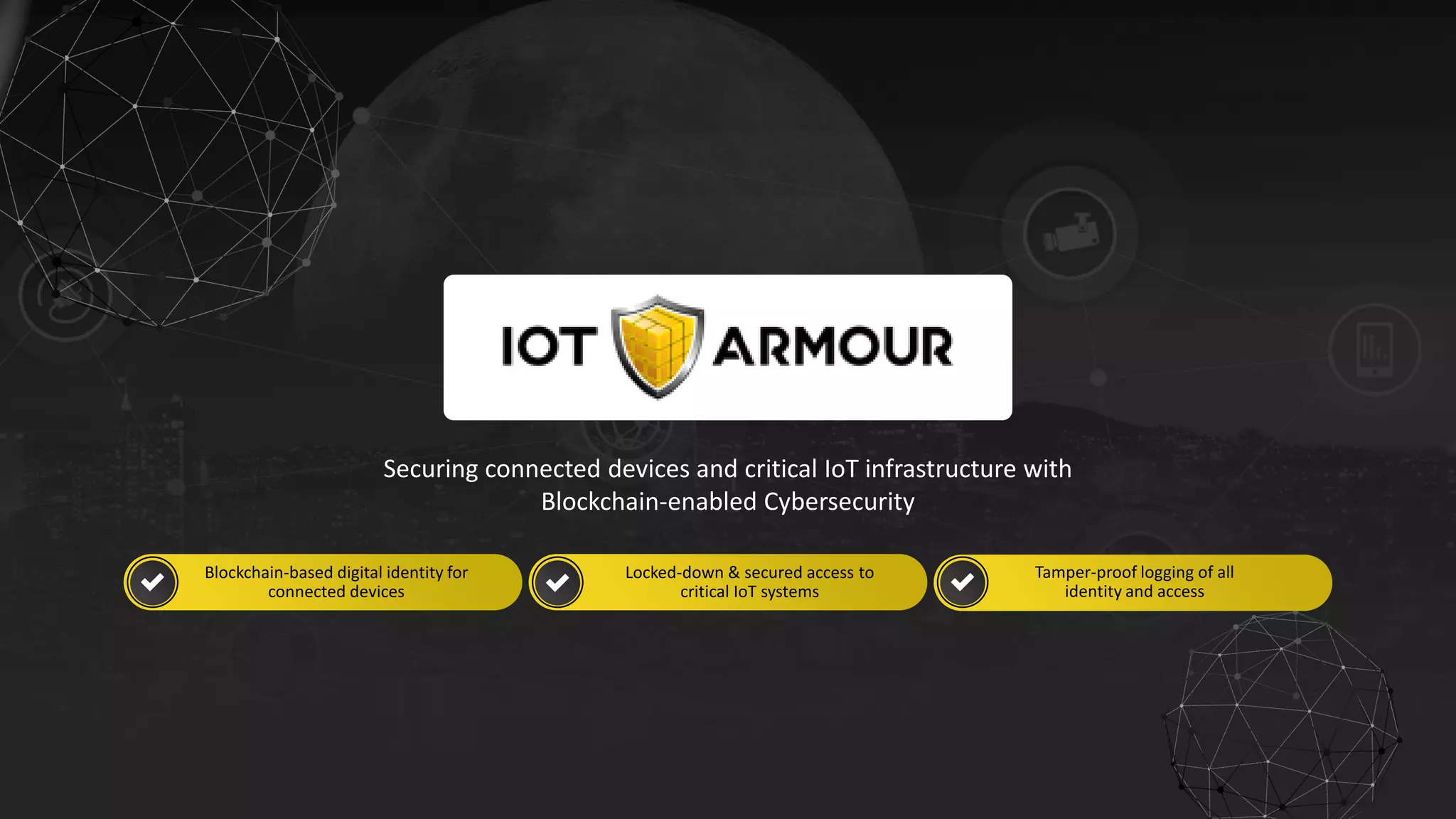 IoT Armour: Securing connected devices and critical IoT infrastructure with Blockchain-enabled ...
