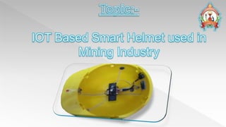 Iot based smart helmet used in mining industry | PPTX