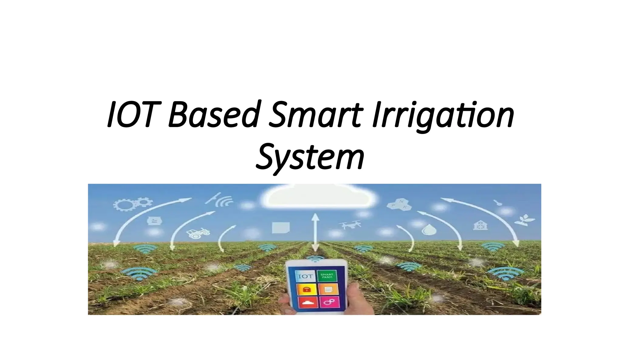 Iot Based Smart Irrigationsystem Using Types Of Sensors Ppt