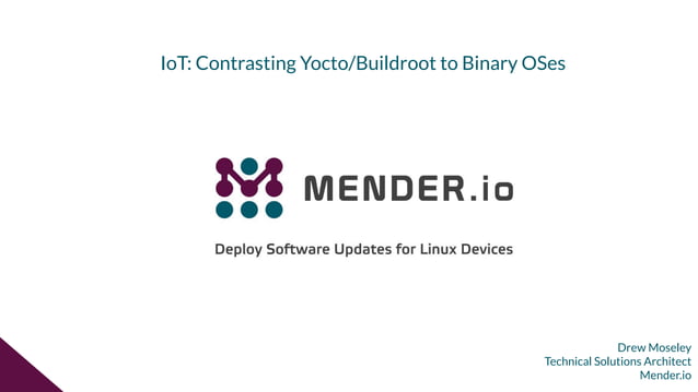 IoT: Contrasting Yocto/Buildroot to binary OSes | PPT