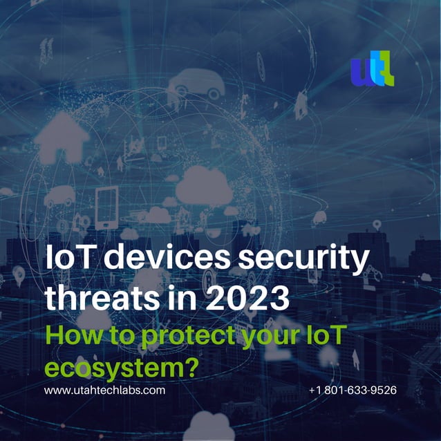 IoT Devices Security Threats in 2023. How to Protect Your IoT Ecosystem? | PDF