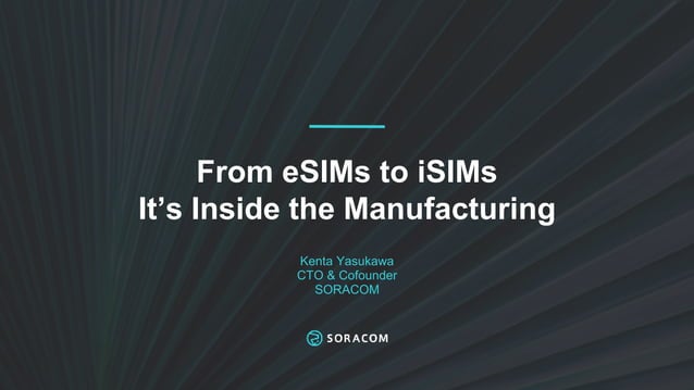From eSIMs to iSIMs: It’s Inside the Manufacturing | PPT