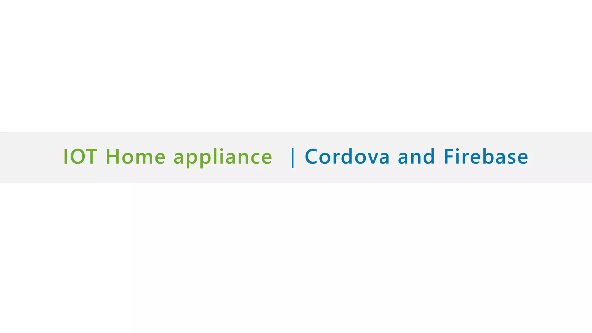 Iot Home Appliance With Cordova And Firebase Ppt