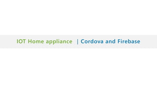 IOT home appliance with cordova and firebase | PPT