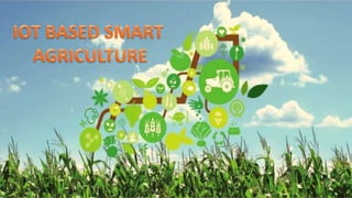 IOT BASED SMART AGRICULTURE | PPTX