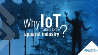 Why IoT Matters to the apparel industry? | PPTX