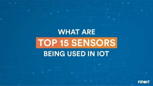 What Are Top 15 Sensors Being Used in IoT