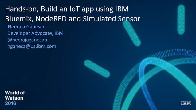 Hands-on, Build an IoT app using IBM Bluemix, NodeRED and Simulated Sensor - Neeraja Ganesan ...