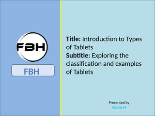 Tablets •|• [types of tablets] and classification of tablets | PPTX