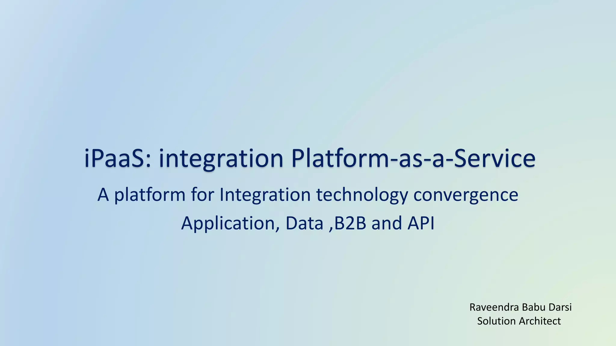 iPaaS: A platform for Integration technology convergence | PPTX