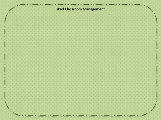 iPad Classroom Management | PPTX | Tablets and E-readers | Consumer ...