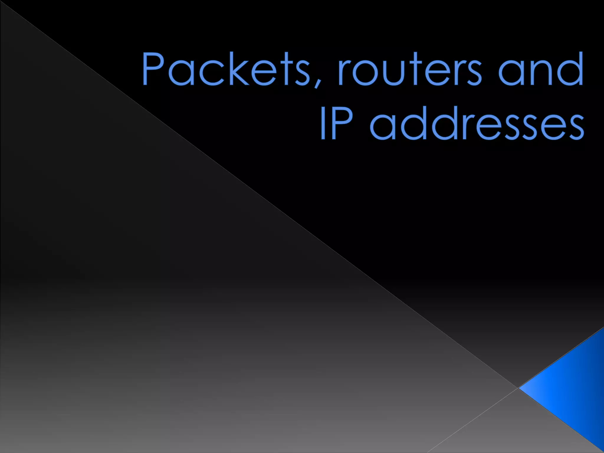 Packets, routers and IP addresses | PPT