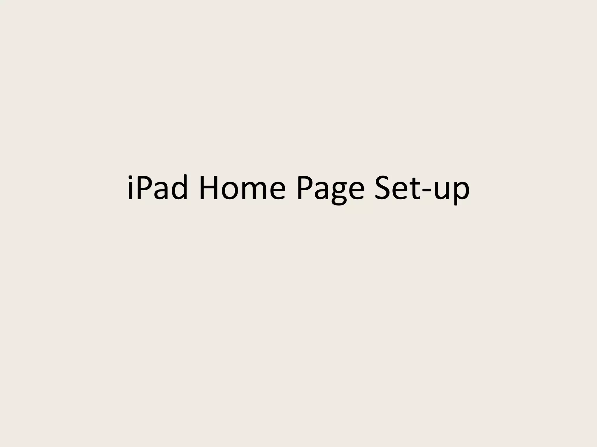 iPad Home Screen Set-up | PPTX | Tablets and E-readers | Consumer ...