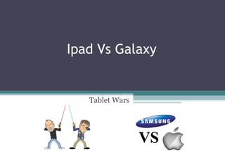 Ipad vs galaxy tablet | PPT