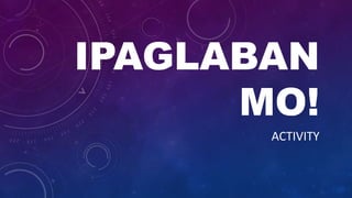 Ipaglaban mo!.pptx