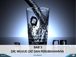 IPA Kelas 7 Bab 2 Zat, Wujud Zat, dan Perubahannya.pptx.pptx