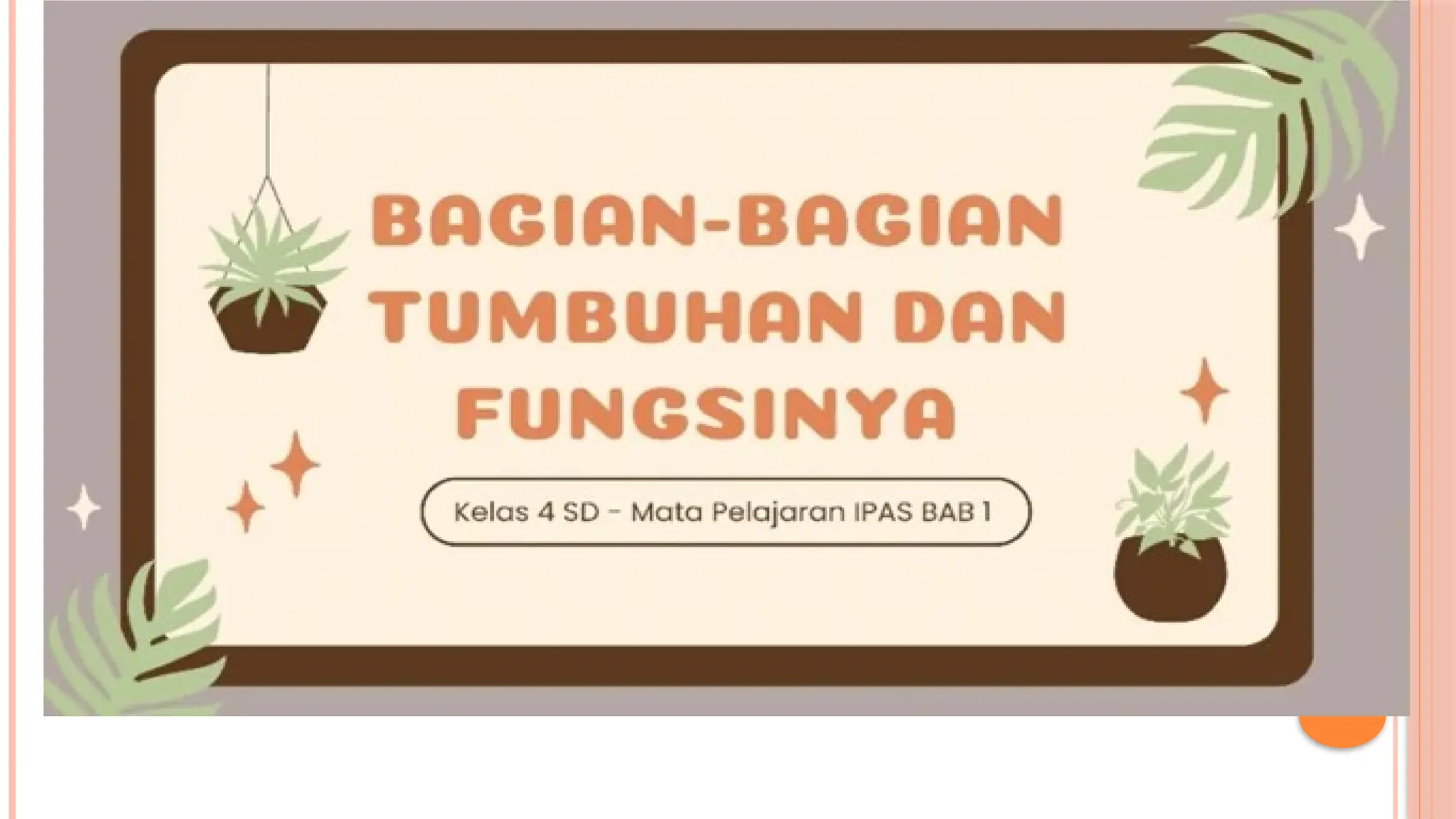 PPT IPAS Kelas 4 Bab 1 Bagian Tubuh Tumbuhan | PPTX