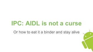 IPC: AIDL is not a curse | PPT