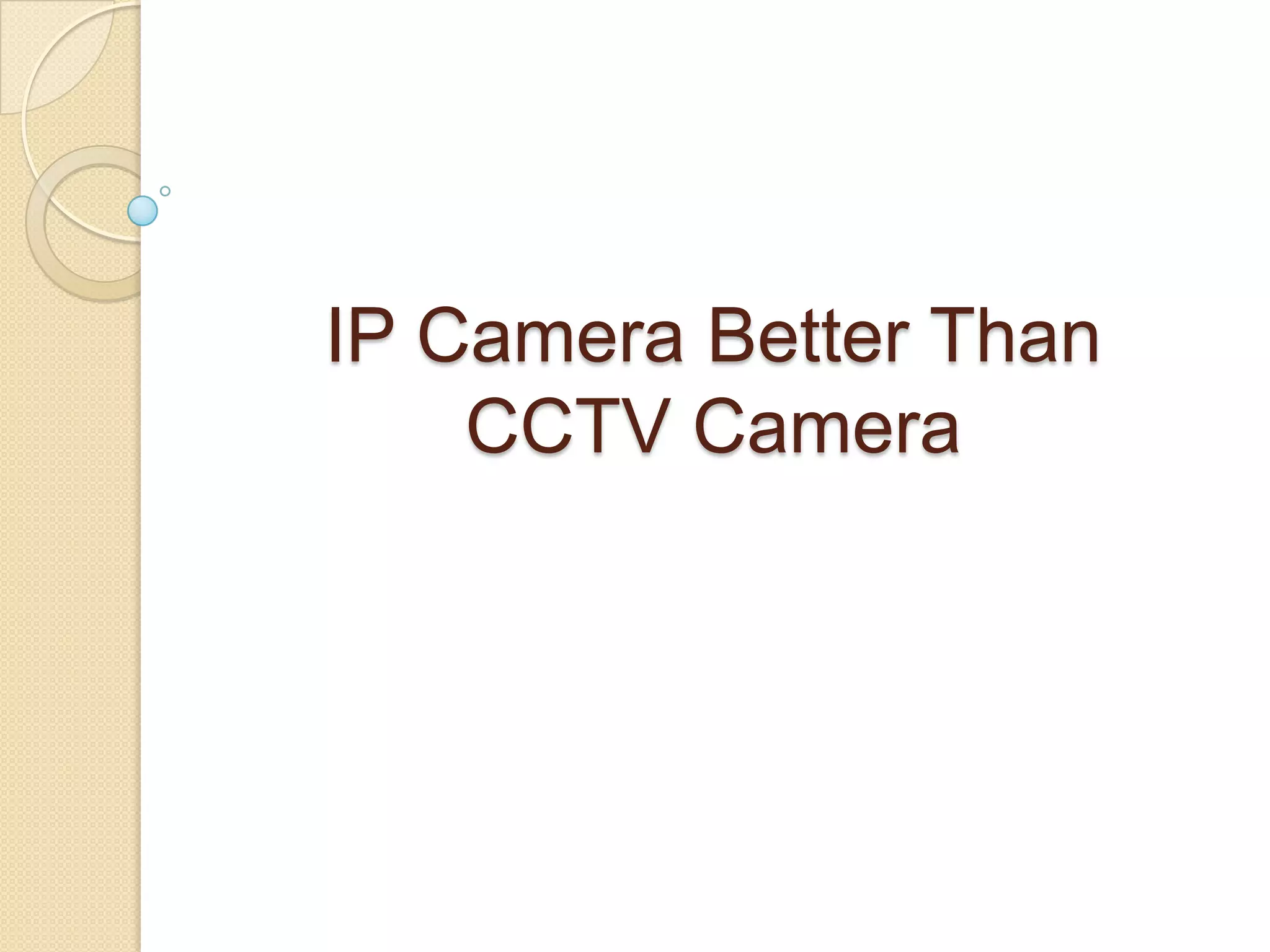 Ip camera better than cctv camera presentation | PPSX