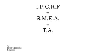 I.P.C.R.F. + S.M.E.A. + T.A. | PPTX