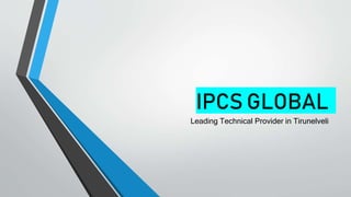 IPCS GLOBAL Best Technical Privider in Tamilnadu | PPT