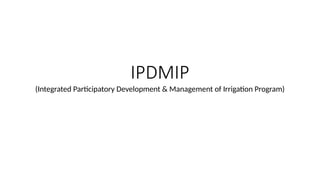 Integrated Participatory Development & Management of Irrigation Program.pptx