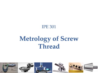 IPE-301_Metrology-of-Screw-Thread_________ | PPTX