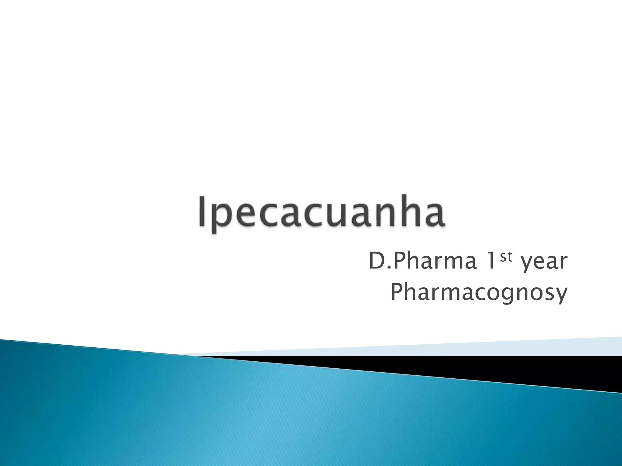 Ipecacuanha (ajay verma) | PPTX