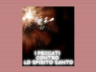 I Peccati Contro Lo Spirito Santo | PPS