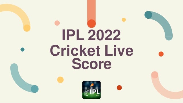 IPL 2022 Cricket Live Score.pptx
