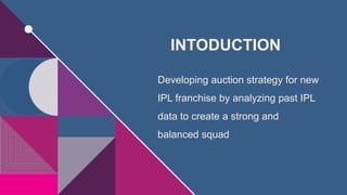 Developing auction strategy for new IPL franchise by analyzing past IPL data to create a strong ...