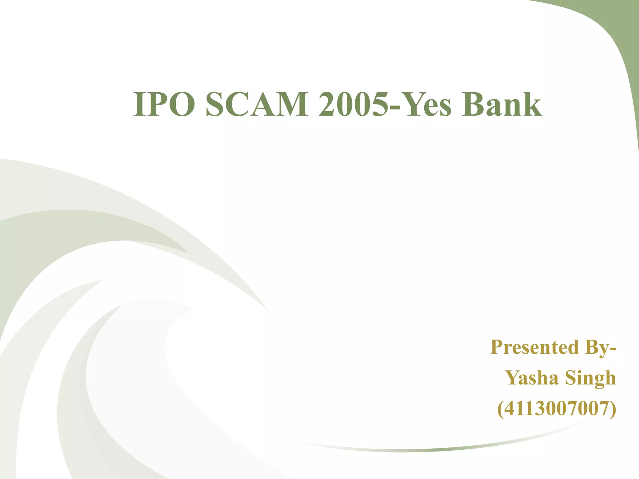 Ipo scam 2005 yes bank | PPTX
