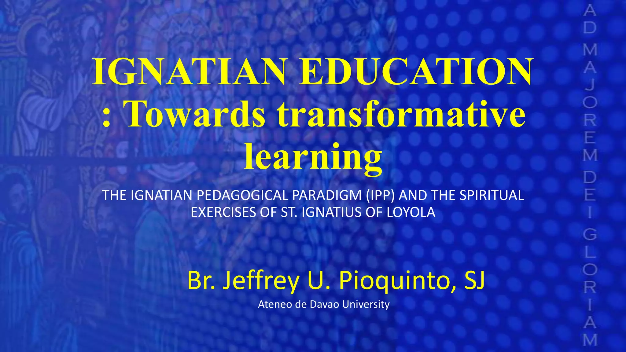 IPP or the Ignatian Pedagogical Paradigm and the Spiritual Exercises of ...