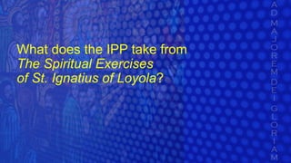 IPP or the Ignatian Pedagogical Paradigm and the Spiritual Exercises of ...