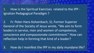 IPP or the Ignatian Pedagogical Paradigm and the Spiritual Exercises of ...