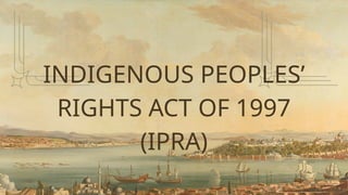 IPRA-of-1997.pptxhagdyiaodhyakahdgvwmqllg | PPTX