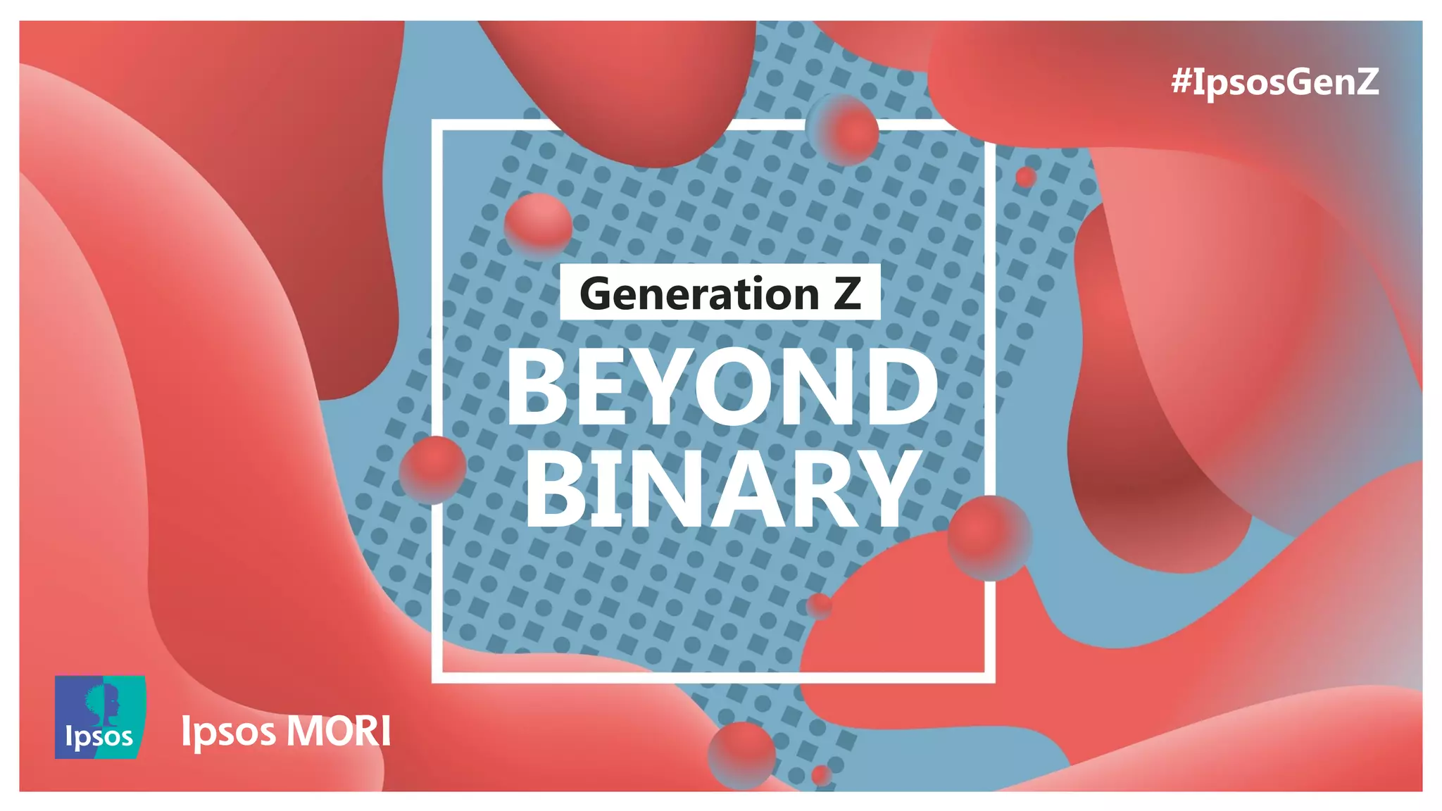 Ipsos Thinks: Generation Z - Their Lives and Choices | PDF