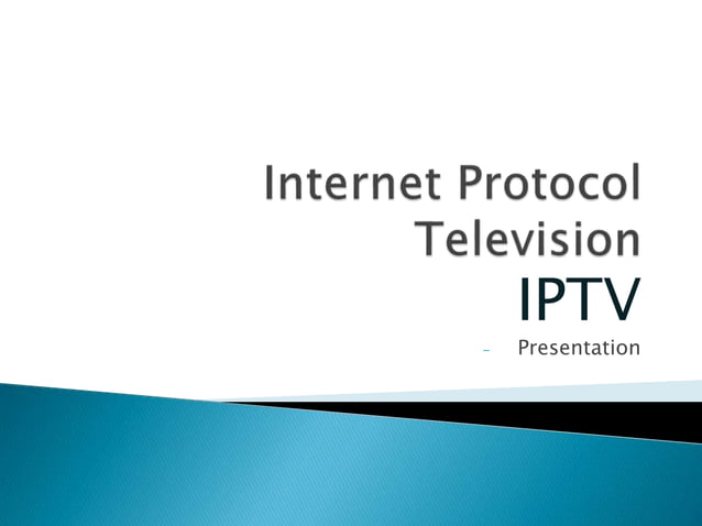Internet Protocol Television - IPTV | PPTX | Home Entertainment Systems | Consumer Electronics